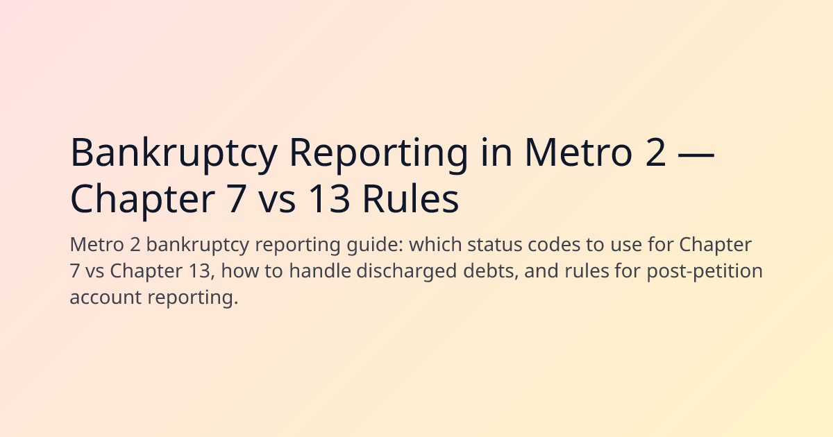 Bankruptcy Reporting in Metro 2 — Chapter 7 vs 13 Rules